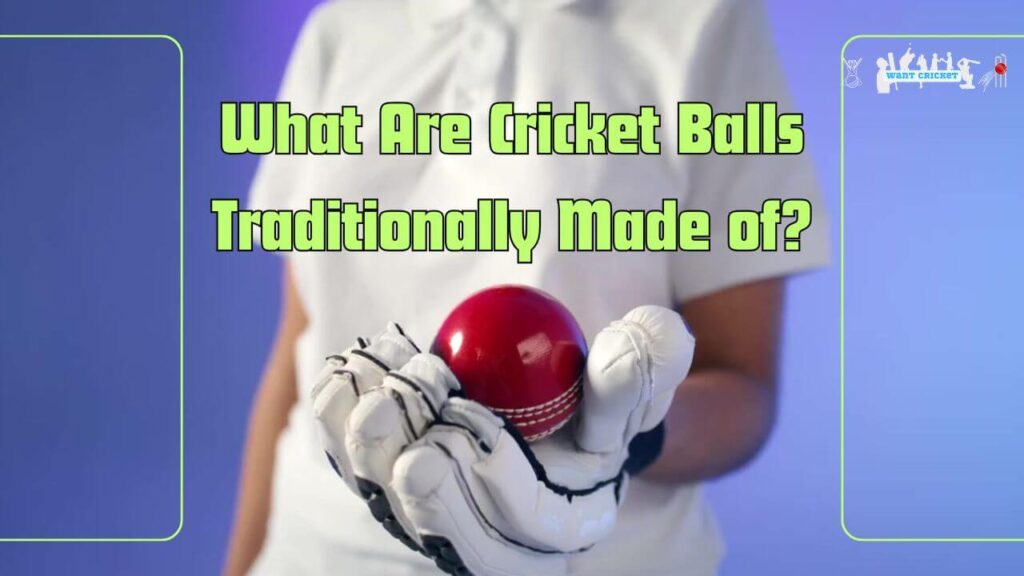 What Are Cricket Balls Traditionally Made of - The Shocking Truth About ...